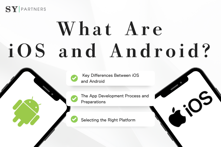 What Are the Differences Between iOS and Android? Features of App Development and How to Get Started